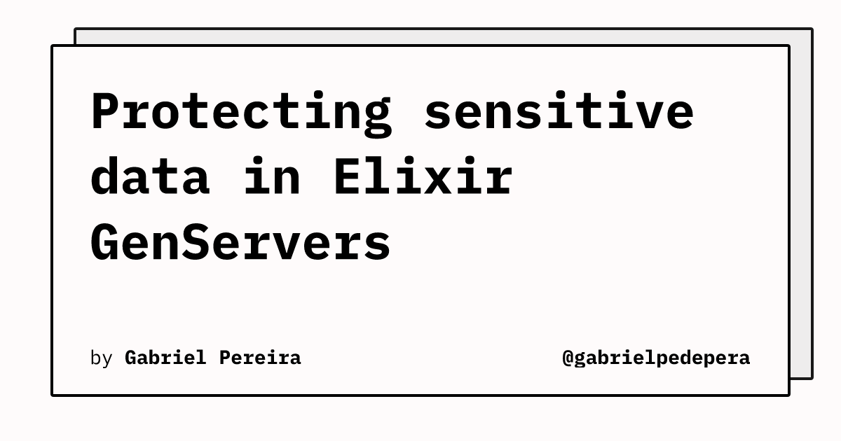 Protecting Sensitive Data In Elixir Genservers 3850